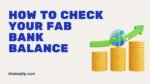 FAB Bank Balance Check – Online, SMS & ATM Methods 2025 - Khaleejtip.com