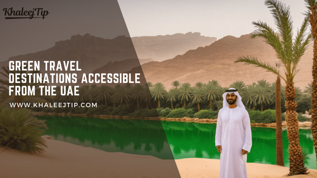 Top Green Travel Destinations Near UAE for Eco-Friendly Trips