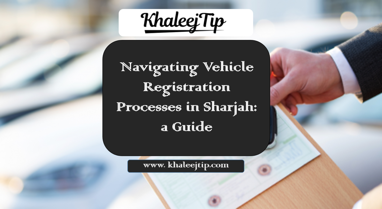 Vehicle Registration in Sharjah | Step-by-Step Guide